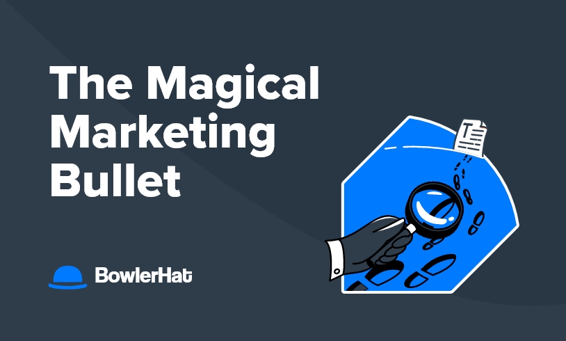 The Magical Marketing Bullet - Bowler Hat